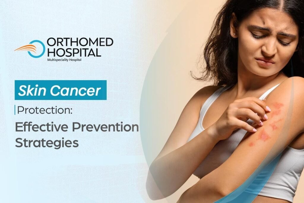 Skin Cancer Protection: Effective Prevention Strategies - orthomedhospital